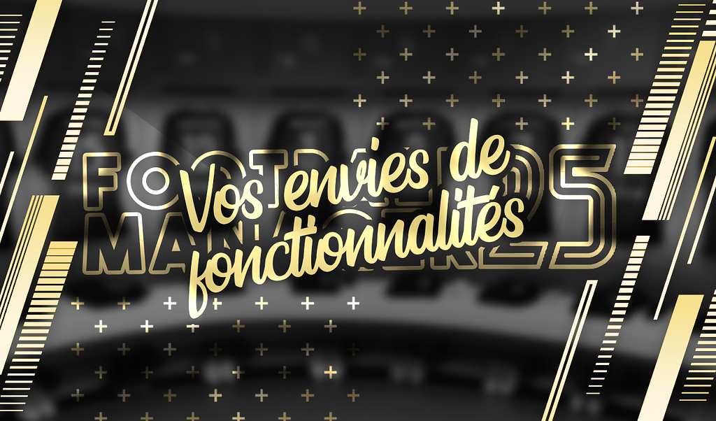 :fm25: Quelles fonctionnalités pour FM25 ? - FM25 - FMSLife
